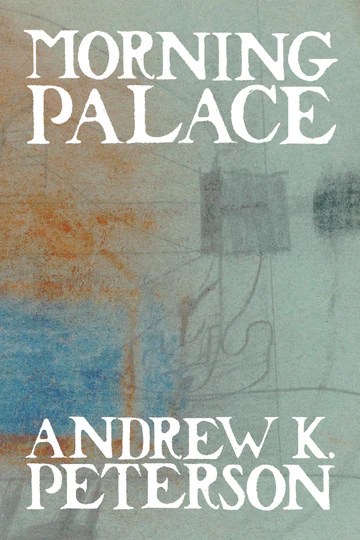 Morning Palace – andrew k peterson